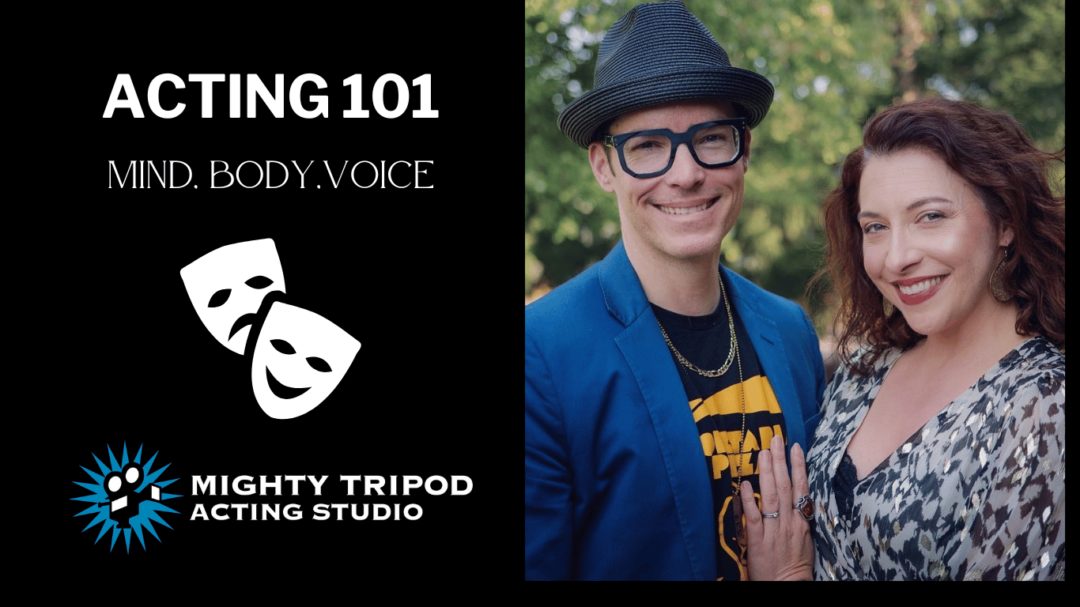 Acting 101: Mind, Body, Voice – MIGHTY TRIPOD